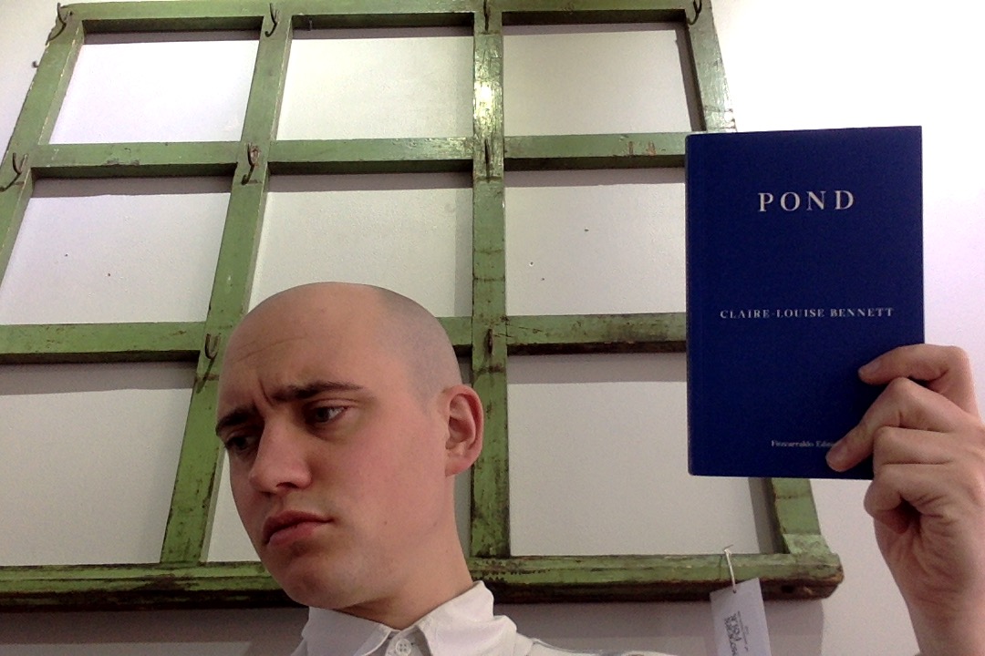 Pond by Claire-Louise Bennett – Triumph Of The Now